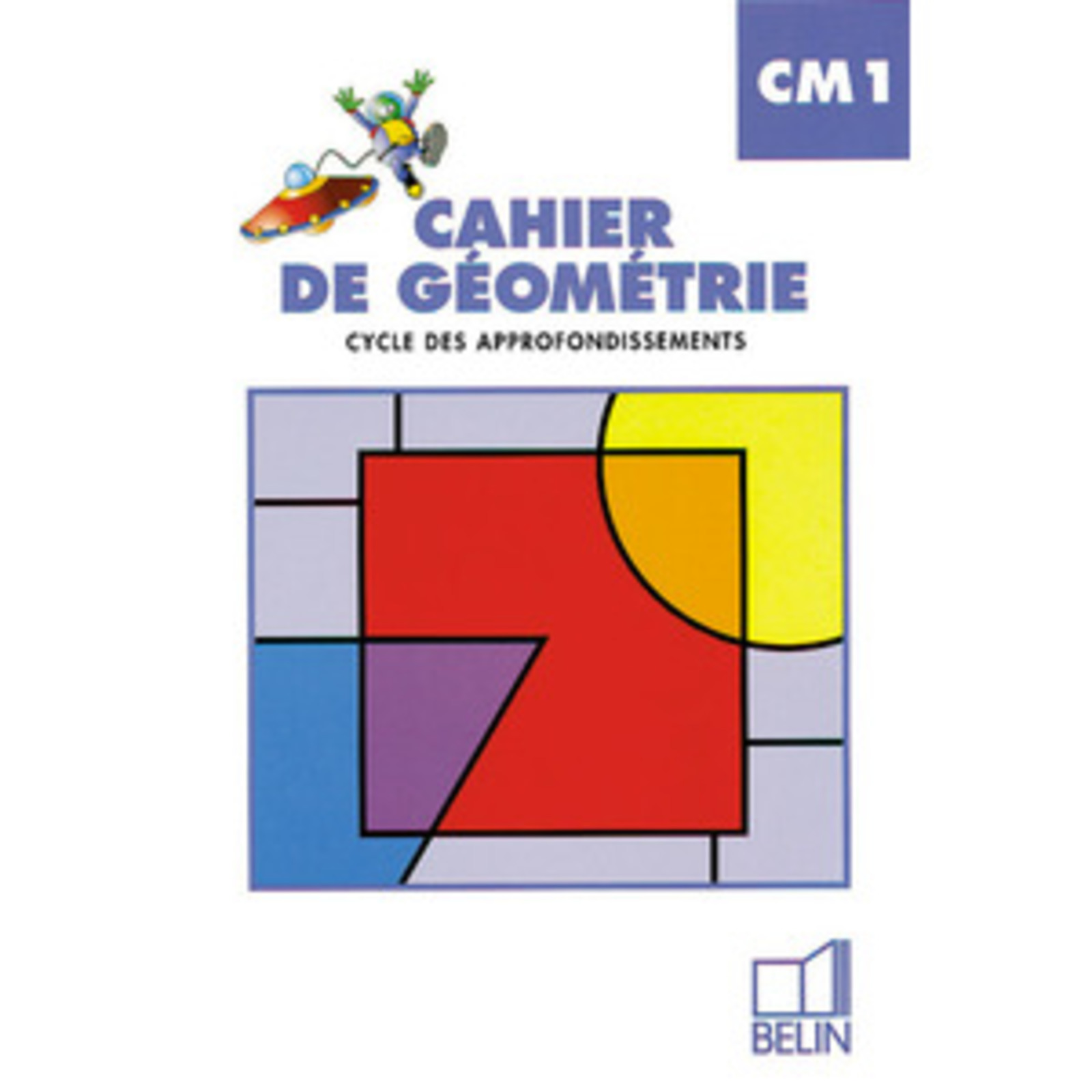 CAHIER DE GEOMETRIE. CM1 - CYCLE DES APPROFONDISSEMENTS 9782701122427 - LLT